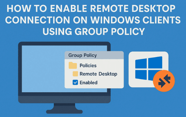 🖥️ How to Enable Remote Desktop Connection on Windows Clients Using Group Policy - Digital Tech ...